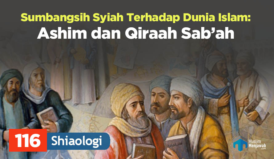 Sumbangsih Syiah Terhadap Dunia Islam: Ashim dan Qiraah Sab'ah - Muslim ...